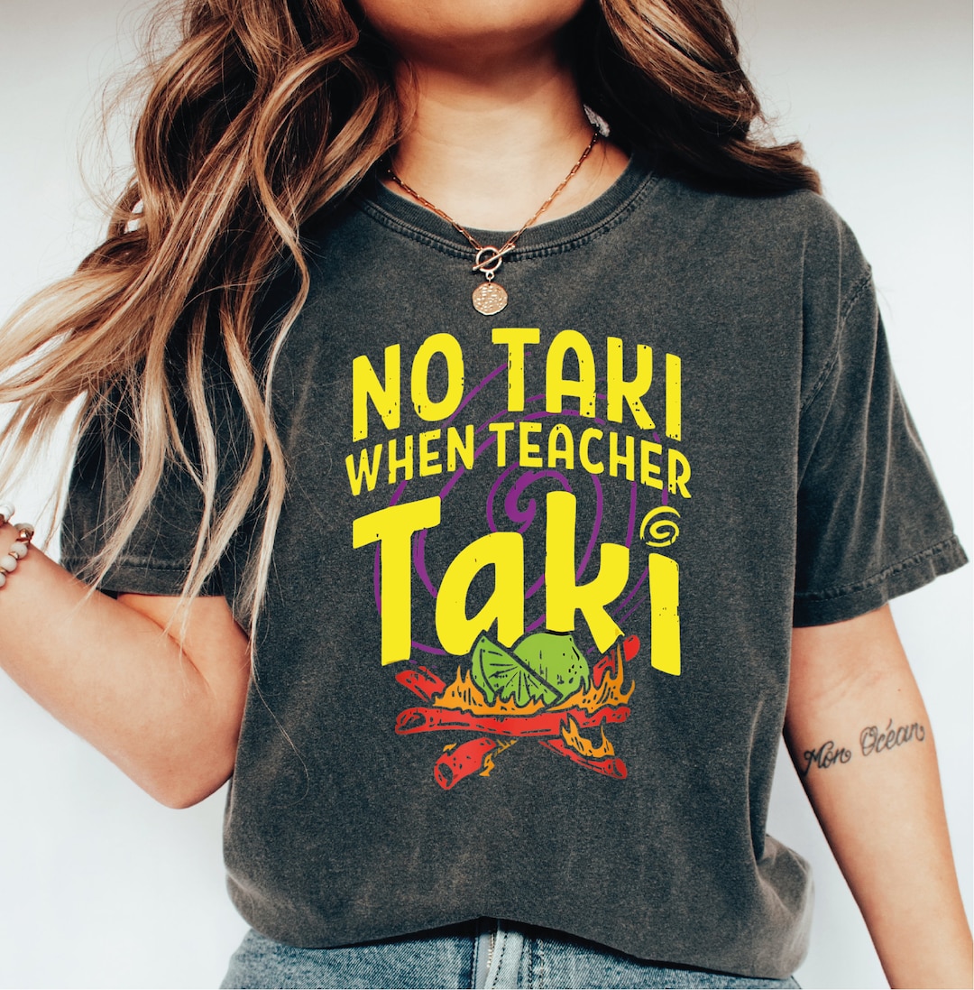 No Taki When Teacher Taki Comfort Colors Shirt, Funny Teacher Shirt ...