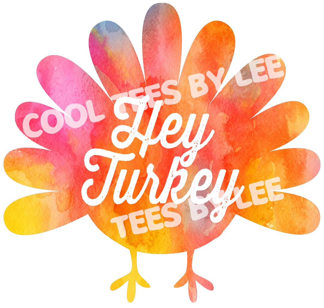 Hey Turkey Digital PNG File DTF DTG Sublimation Graphic Tee Design ...
