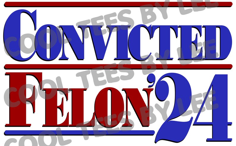 Convicted Felon '24 PNG Digital File for DTF Dtg Sublimation Digital ...