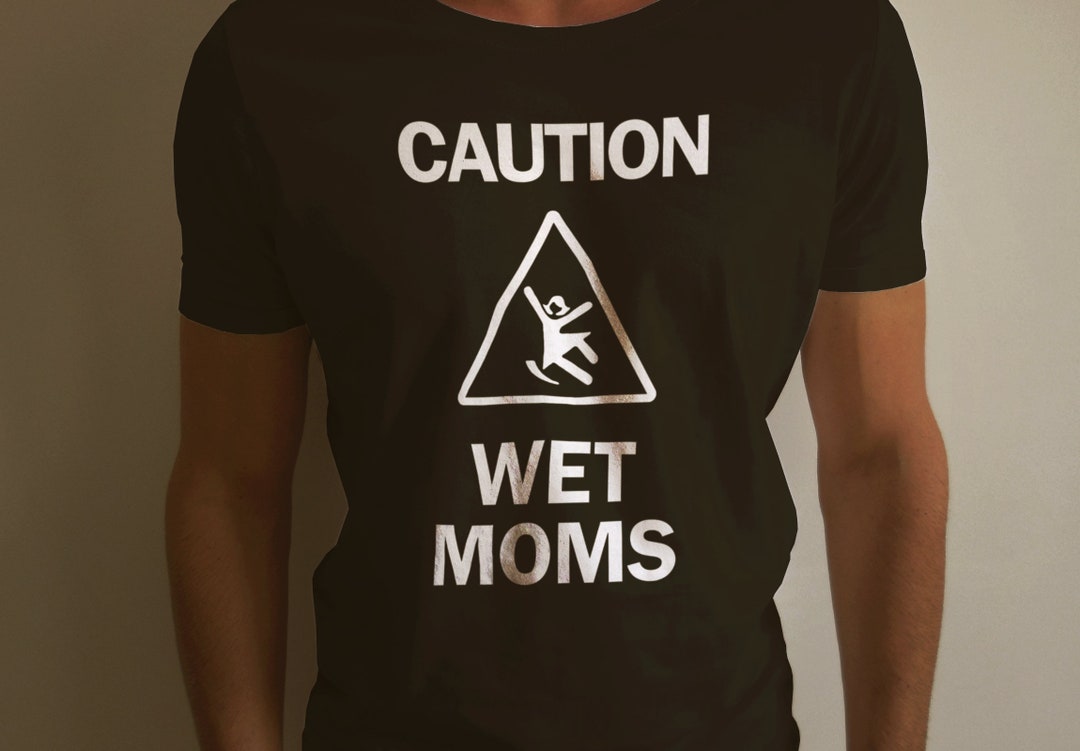 Caution Wet Moms Black Shirt Funny Offensive Milf Meme Etsy