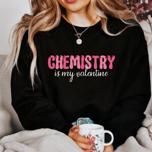 Chemistry Teacher Valentine Sweatshirt, Chemistry is My Valentine ...