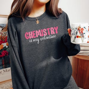 Chemistry Teacher Valentine Sweatshirt, Chemistry is My Valentine ...