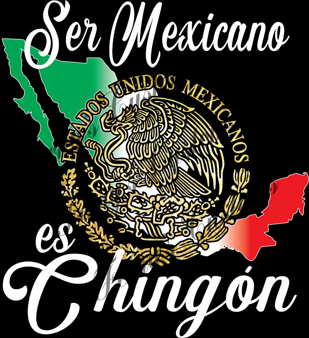 Ser Mexicano Es Chingon, Mexico Eagle and Map Tricolor, Mexican Eagle ...