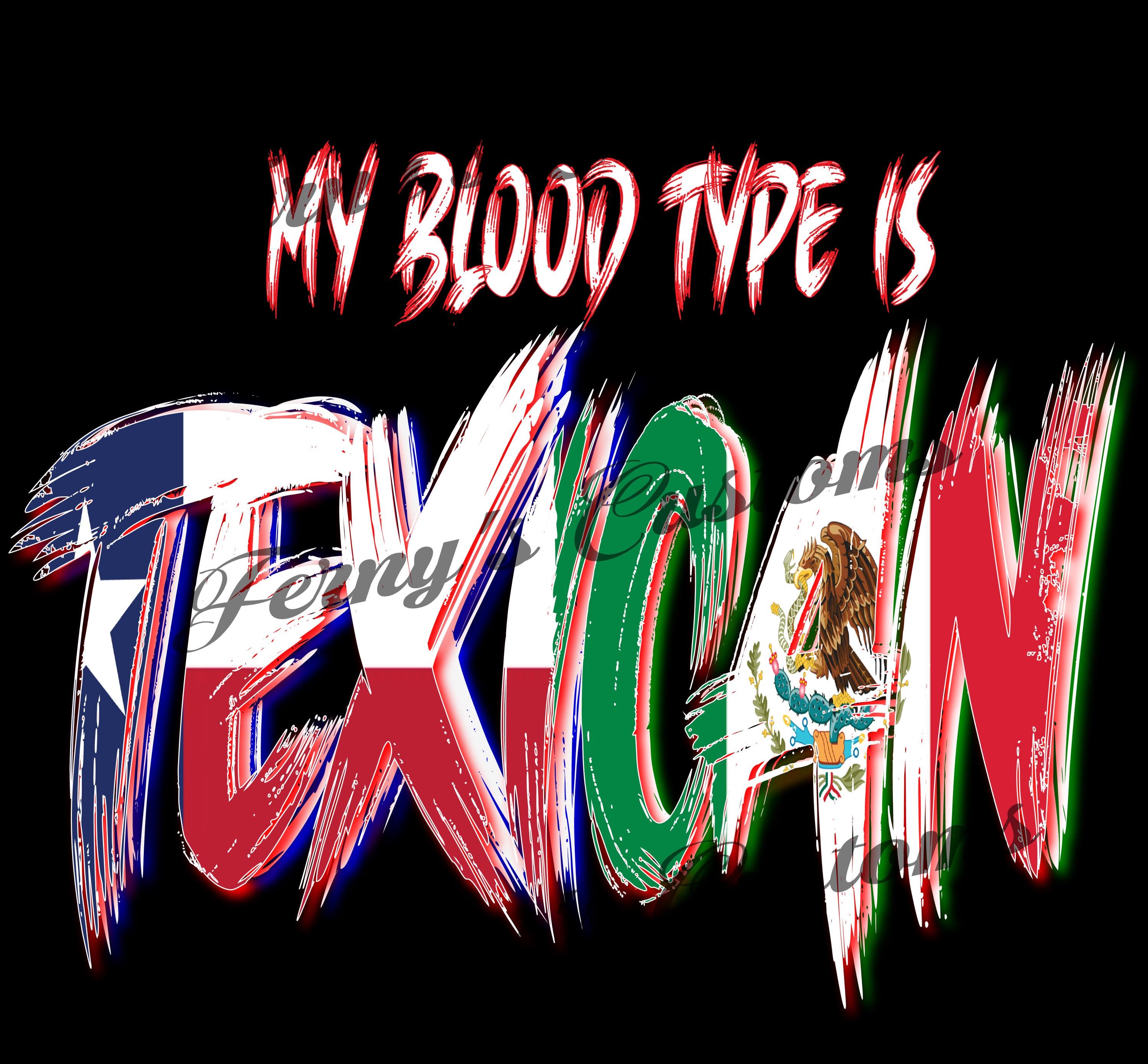 My Blood Type is TEXICAN, Texican, Distressed Flag Texican Logo, Mexico ...