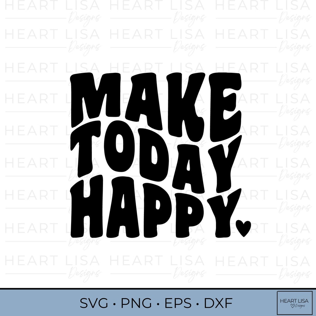 Make Today Happy SVG PNG, Be Happy Svg, Today Be Happy, Happy Cut File ...
