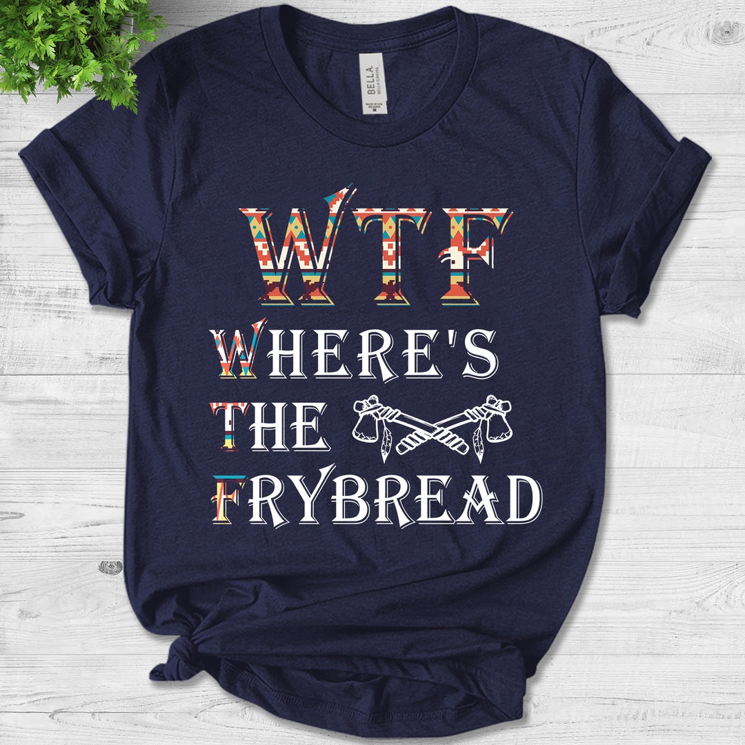 Native WTF Where's the Frybread Shirt, Funny Native Shirt, Tribe ...