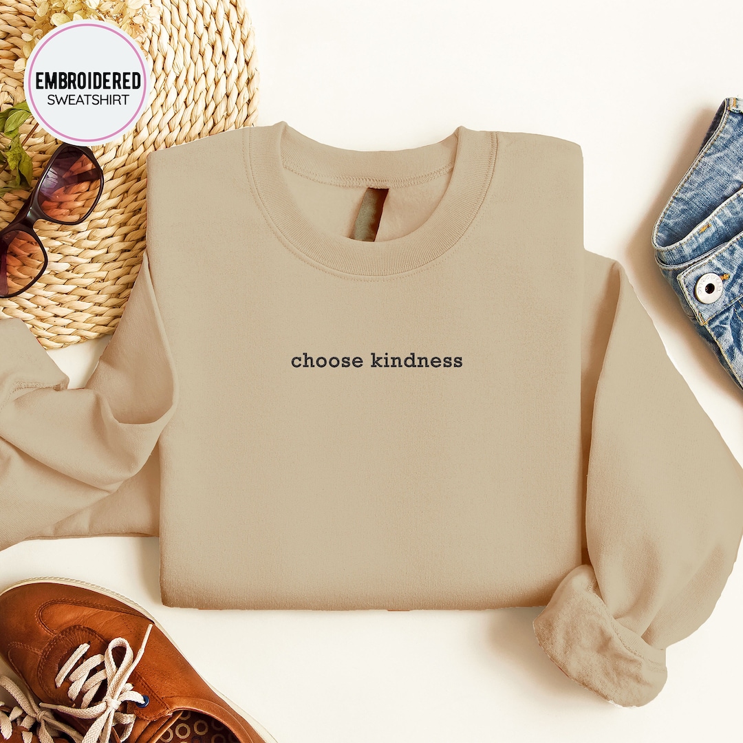 Embroidered Choose Kindness Sweatshirt, Empathy Quote Sweater, Positive ...