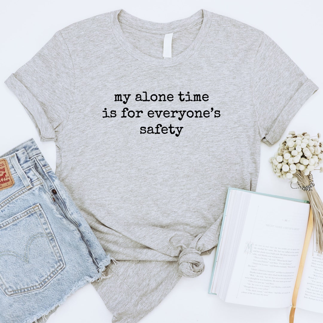 My Alone Time is for Everyone's Safety Shirt, Mothers Day Shirt, Mom ...