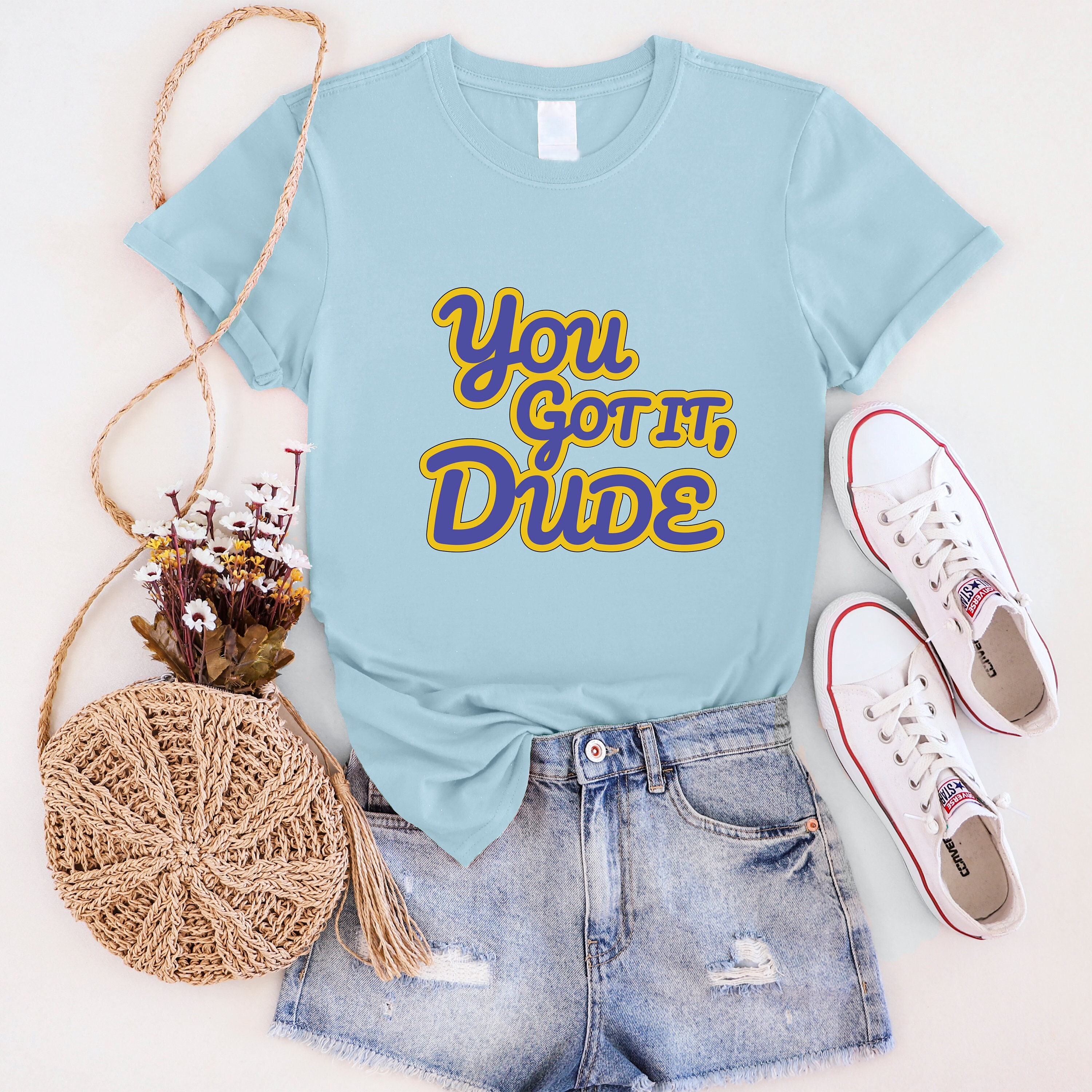 You Got It Dude Shirt