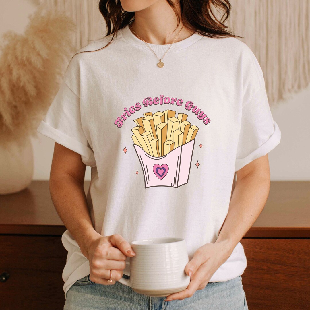 Fries Before Guys Shirt, Funny Gift Shirt for Women, Anti Valentines ...