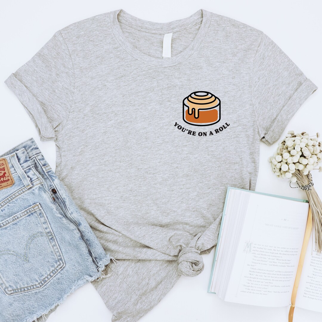 You're on A Roll Shirt, Roll Shirt, Sweet Roll Shirt, Food Shirt ...