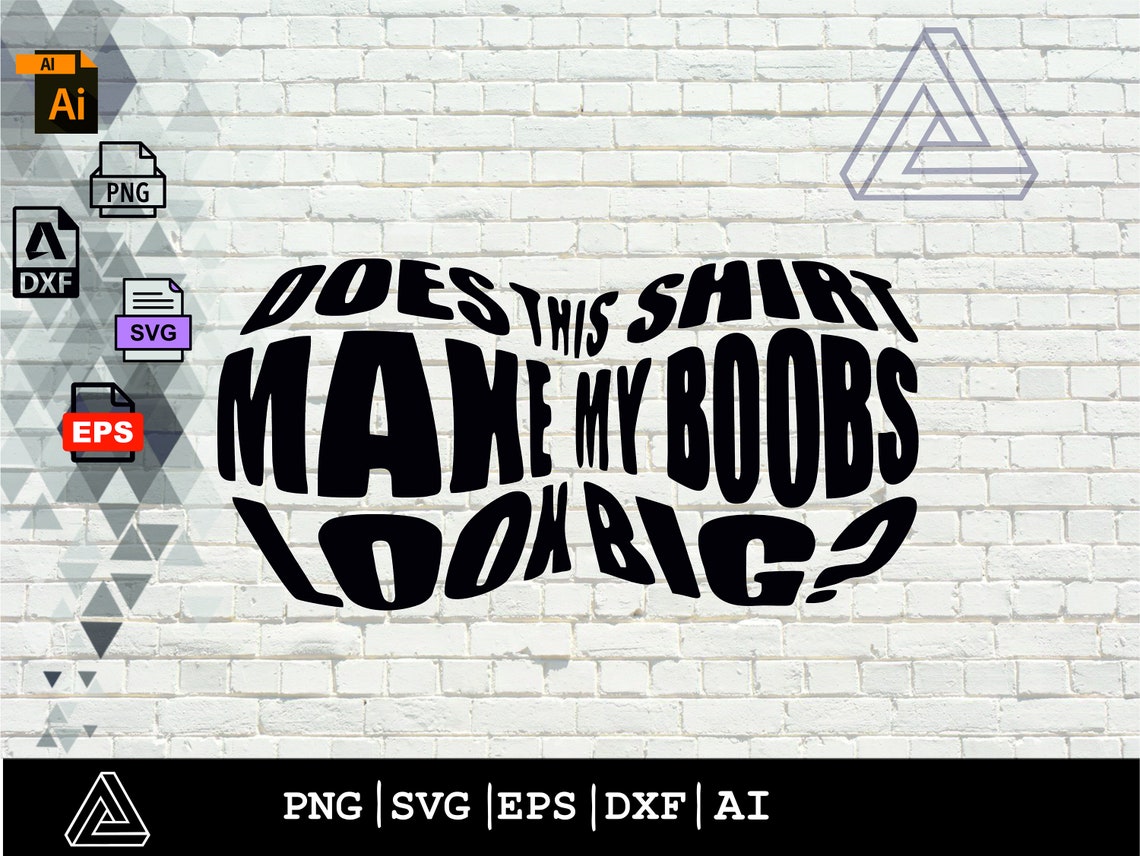 Does This Shirt Make My Tits Look Big? SVG PNG Digital File for Circut ...