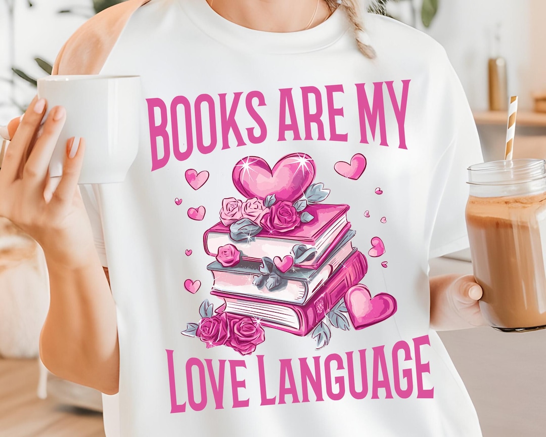 Valentine Book Lover Png Svg Shirt Books Are My Love Language Png ...