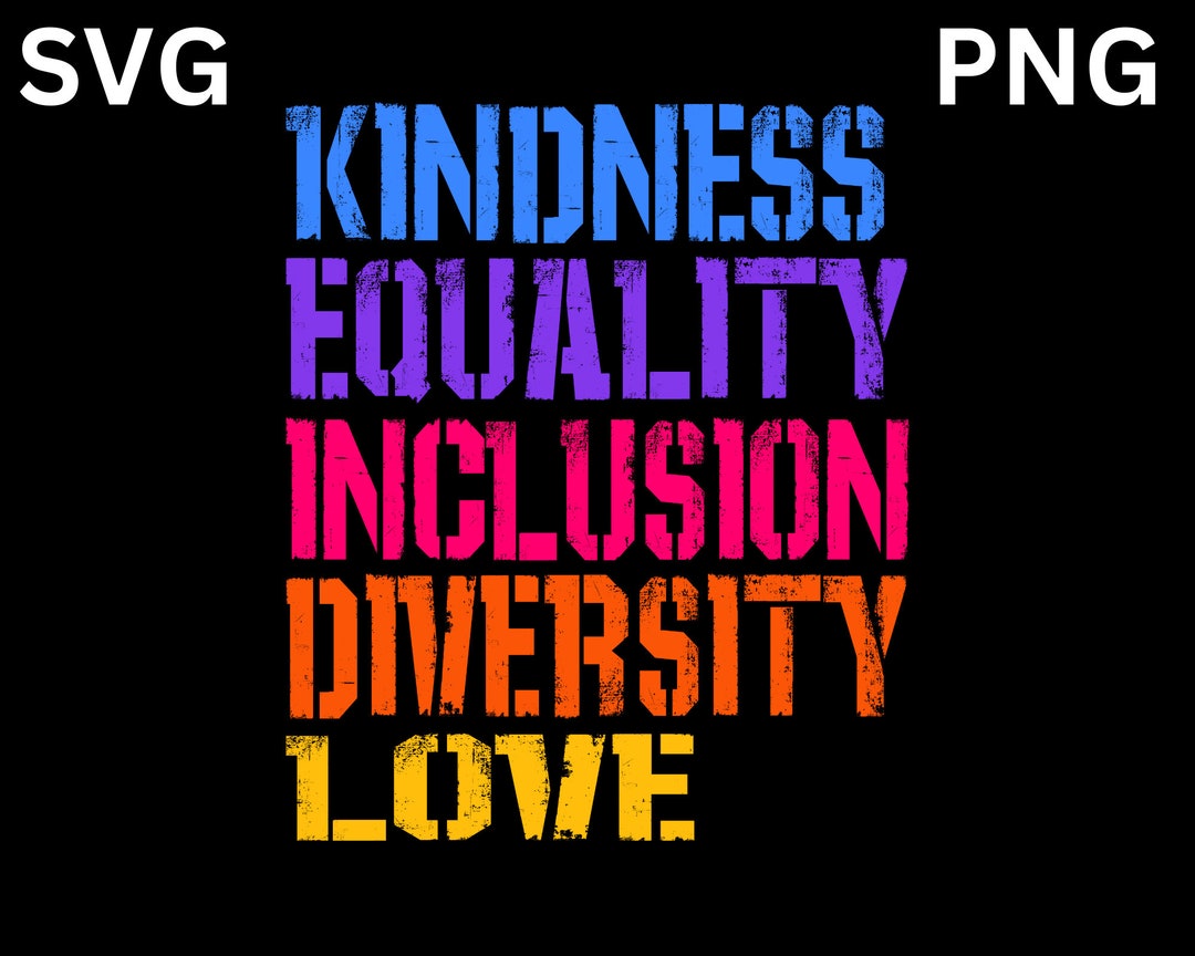 Kindness Equality Inclusion Diversity Love Svg Png Shirt, Inclusion Svg ...