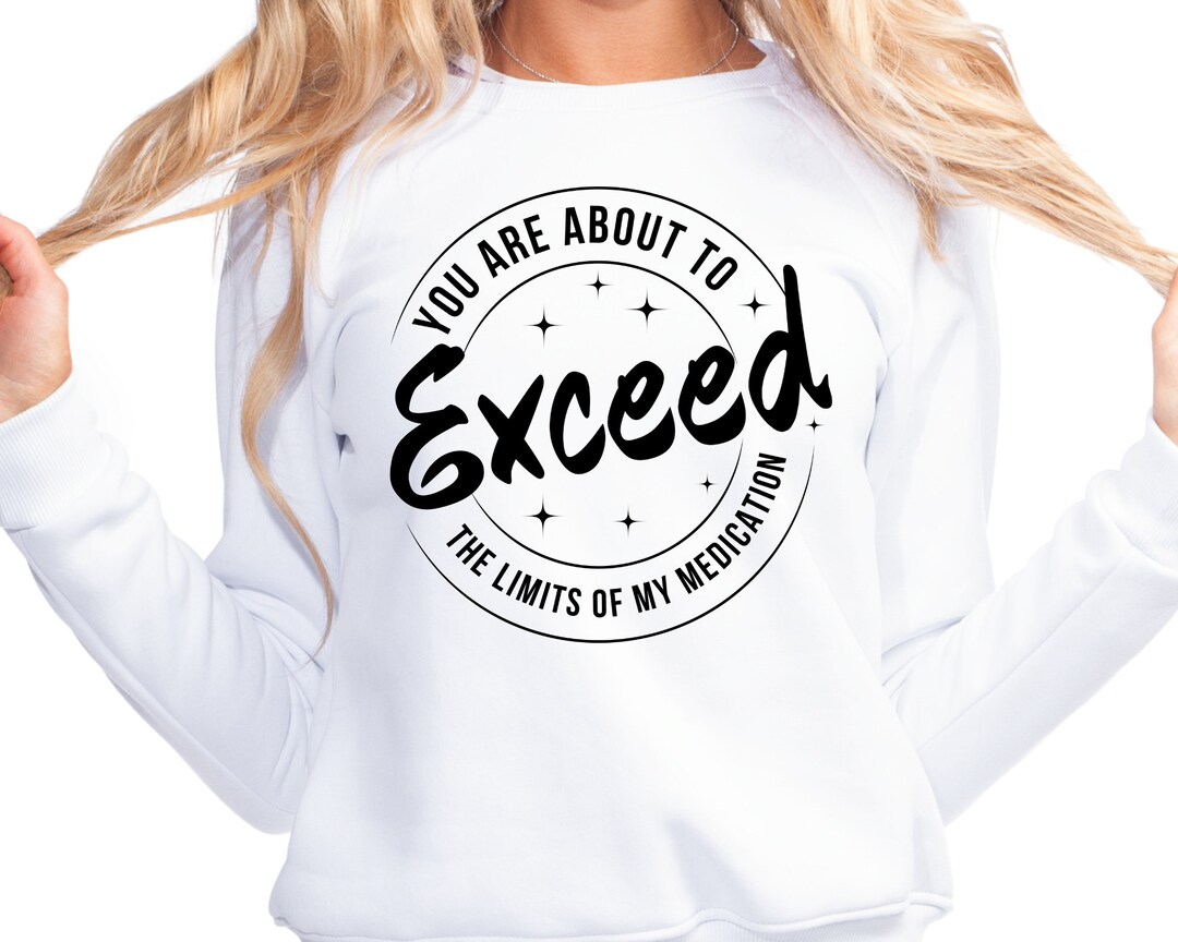 You Are About to Exceed the Limits of My Medication Svg Png, Funny ...