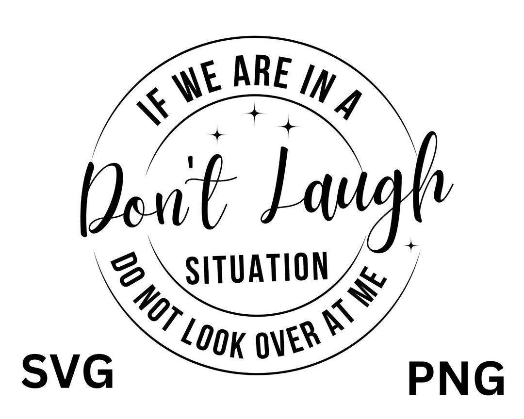 If We Are in A Don't Laugh Situation Do Not Look Over at Me Svg Png ...