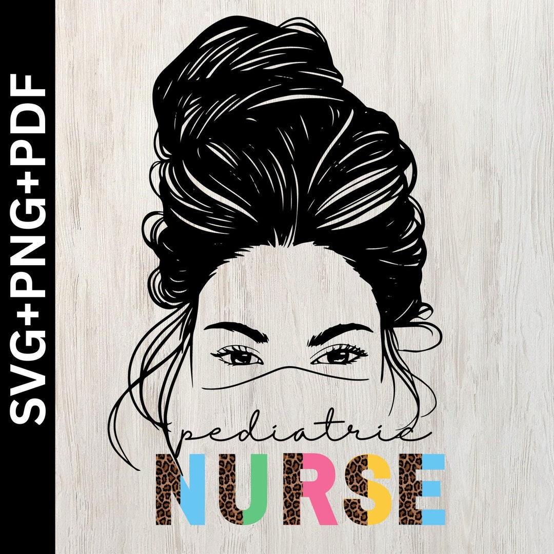Pediatric Nurse Life Messy Bun Svg Png Pdf, Leopard Nurse Shirt, Nurse ...