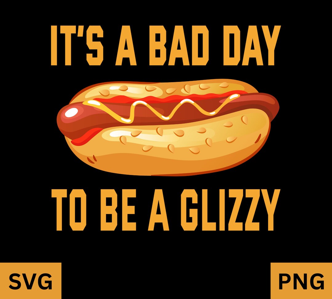 Its A Bad Day to Be A Glizzy Svg Png, Funny Hotdog Shirt, Its A Bad Day ...