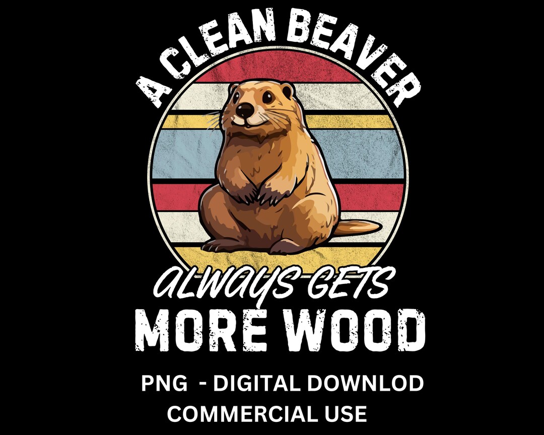 Clean Beaver Gets More Wood PNG: Adult Humor Clipart (digital Download ...