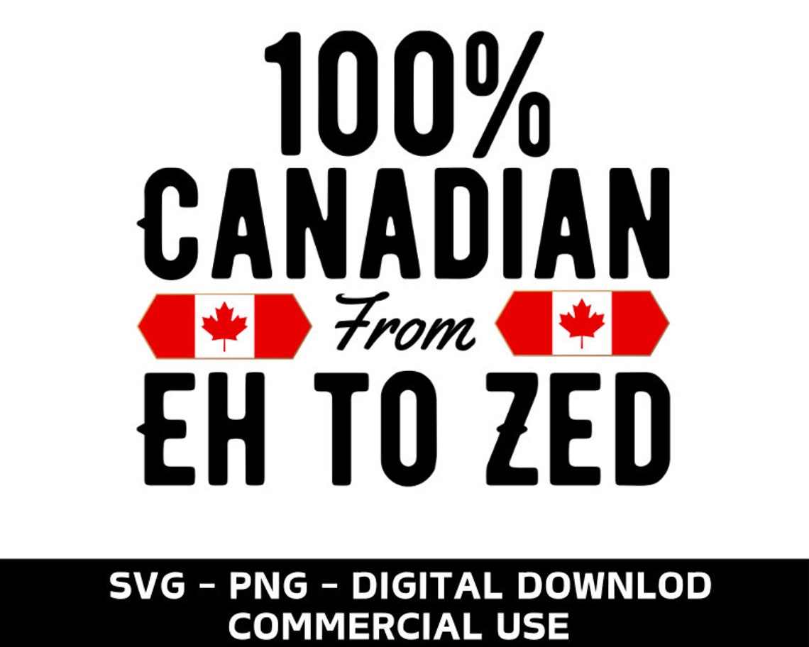 Canada Day SVG PNG: 100% Canadian Eh to Zed (digital Download) - Etsy