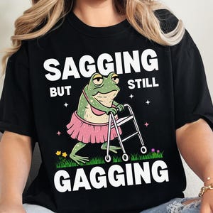 Sagging but Still Gagging Png Shirt Funny Old Woman Frog With Walker ...