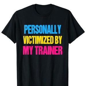 Funny Gym Shirt for Women, Personally Victimized by My Trainer Png ...