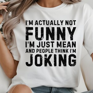 I’m Really Not Funny I’m Just Mean and People Think I’m Joking Svg Png ...