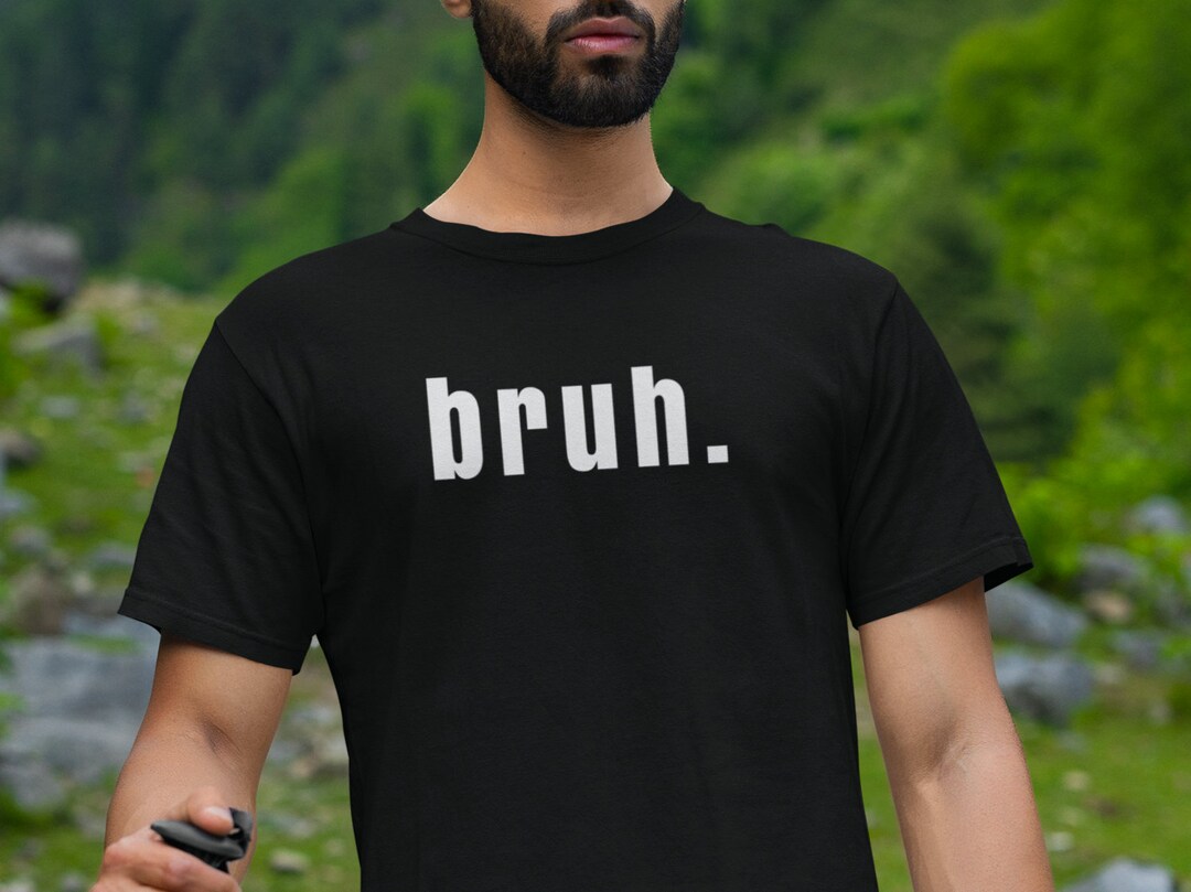 Bruh. Shirt T-shirt, Meme, Funny Quote, Teen, Boy, Men, Bro, Trend ...