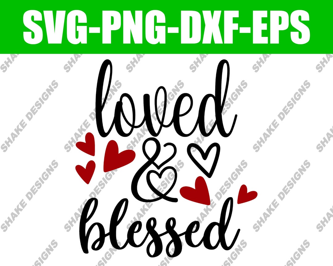 Loved and Blessed Heartwarming SVG Design for Crafts, Apparel, and Home ...