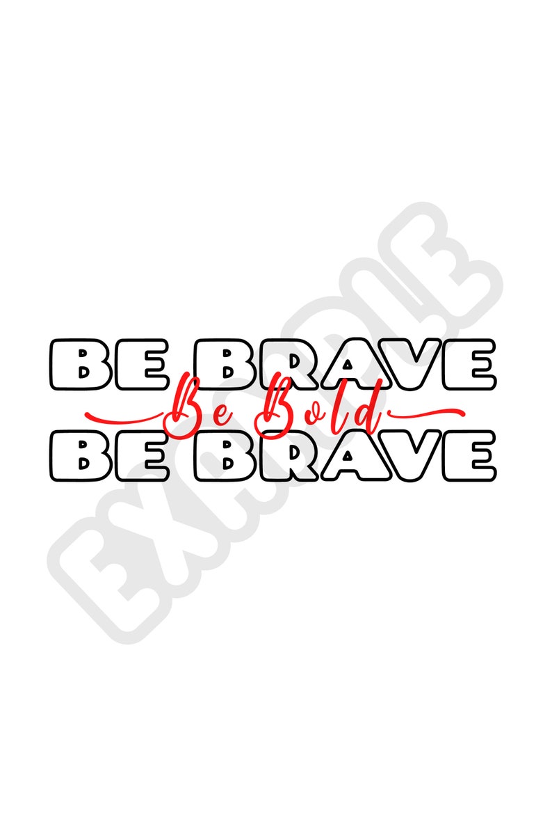 Be Brave, Be Bold, Svg, Png, Jpg, Pdf, Brave, Bold, Self Love ...