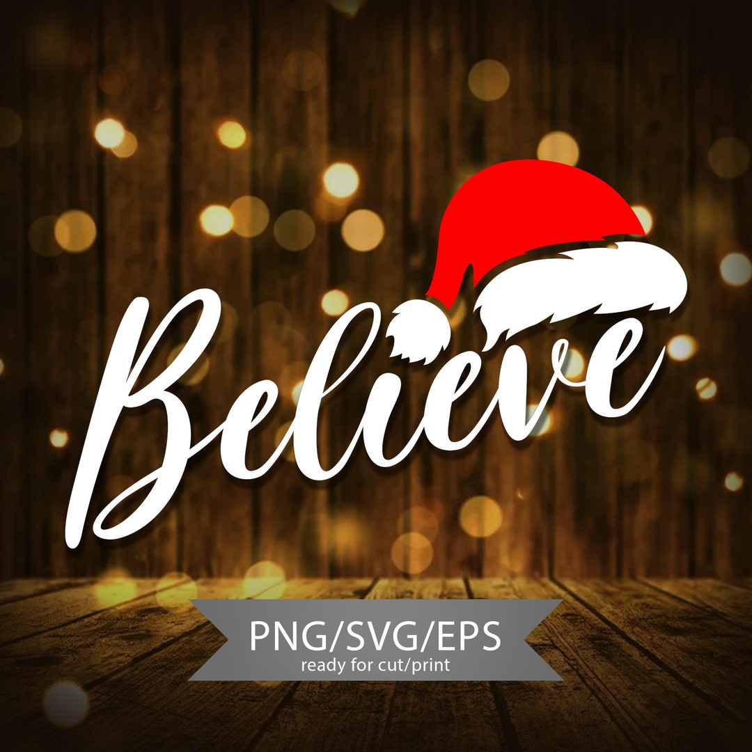 Believe Svg, Believe Png, Santa Hat Svg, Christmas Svg - Etsy