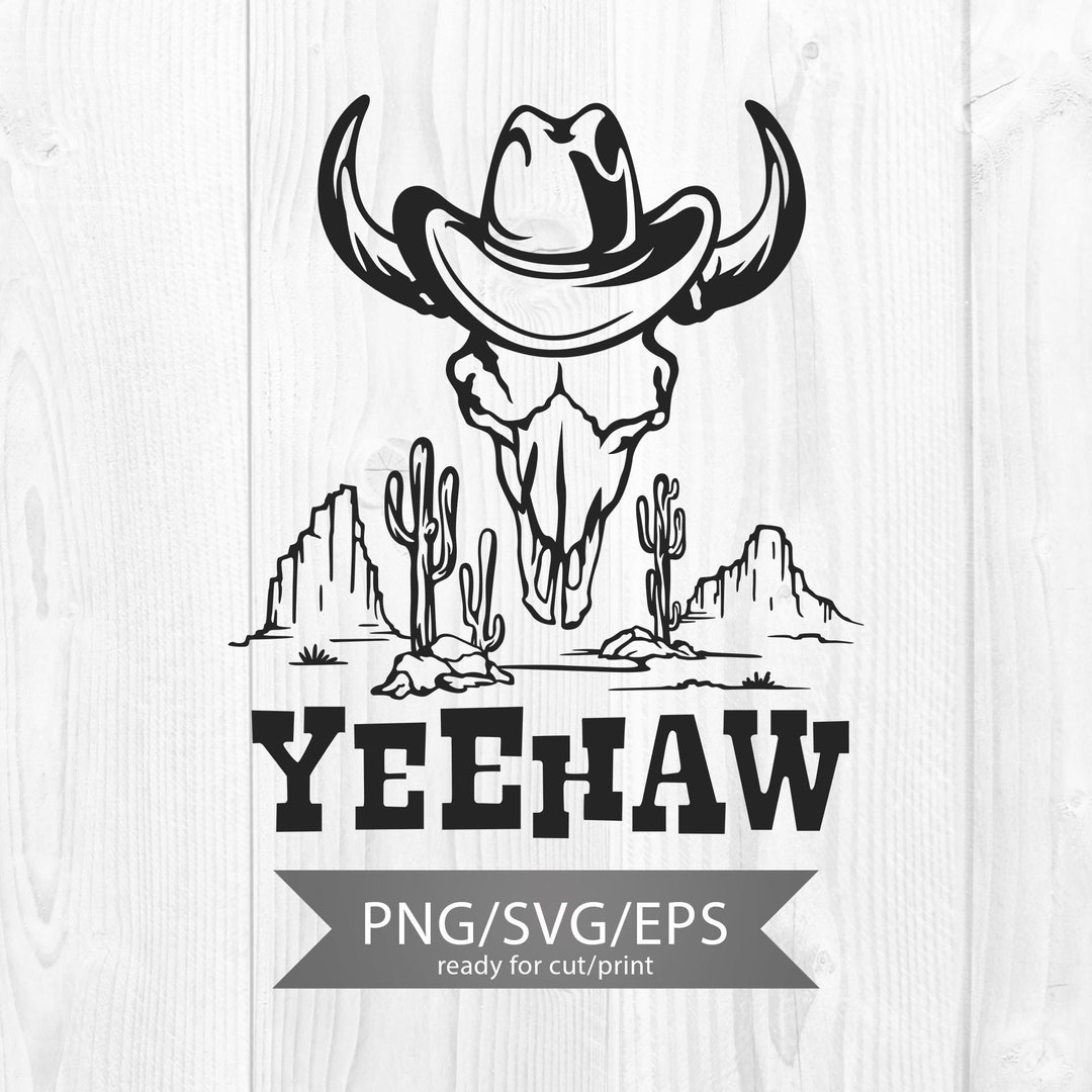 Yeehaw Svg, Cow Skull Svg, Cowboy Hat Svg, Bull Skull Svg, Desert Svg ...