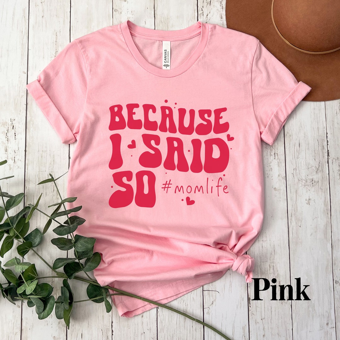 Because I Said so Shirt, Mom Life Shirt, Funny Mom Shirt, Mom Gift ...