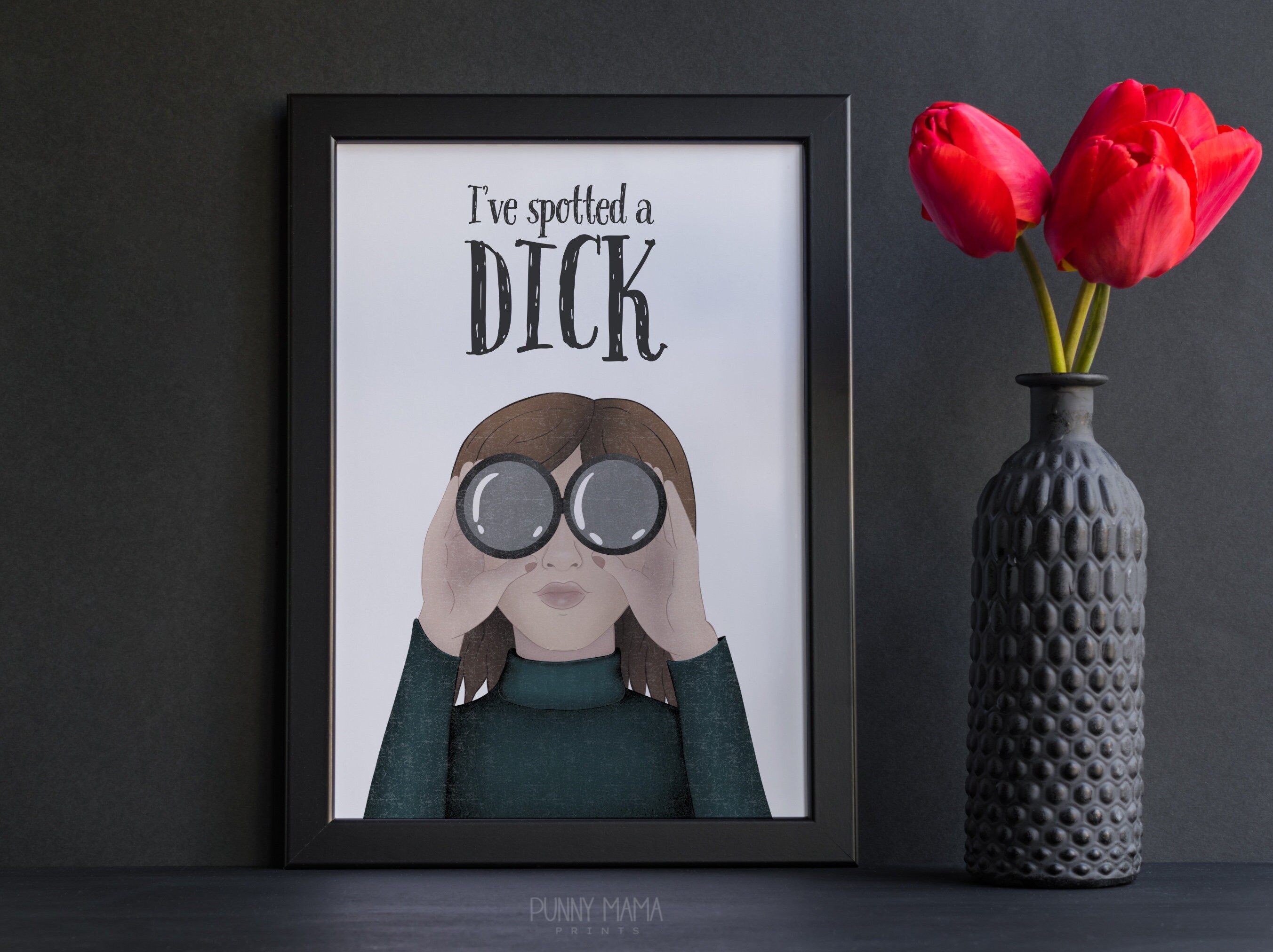 Ive Spotted A Dick Printable Sarcastic Wall Art Adult Humor Woman
