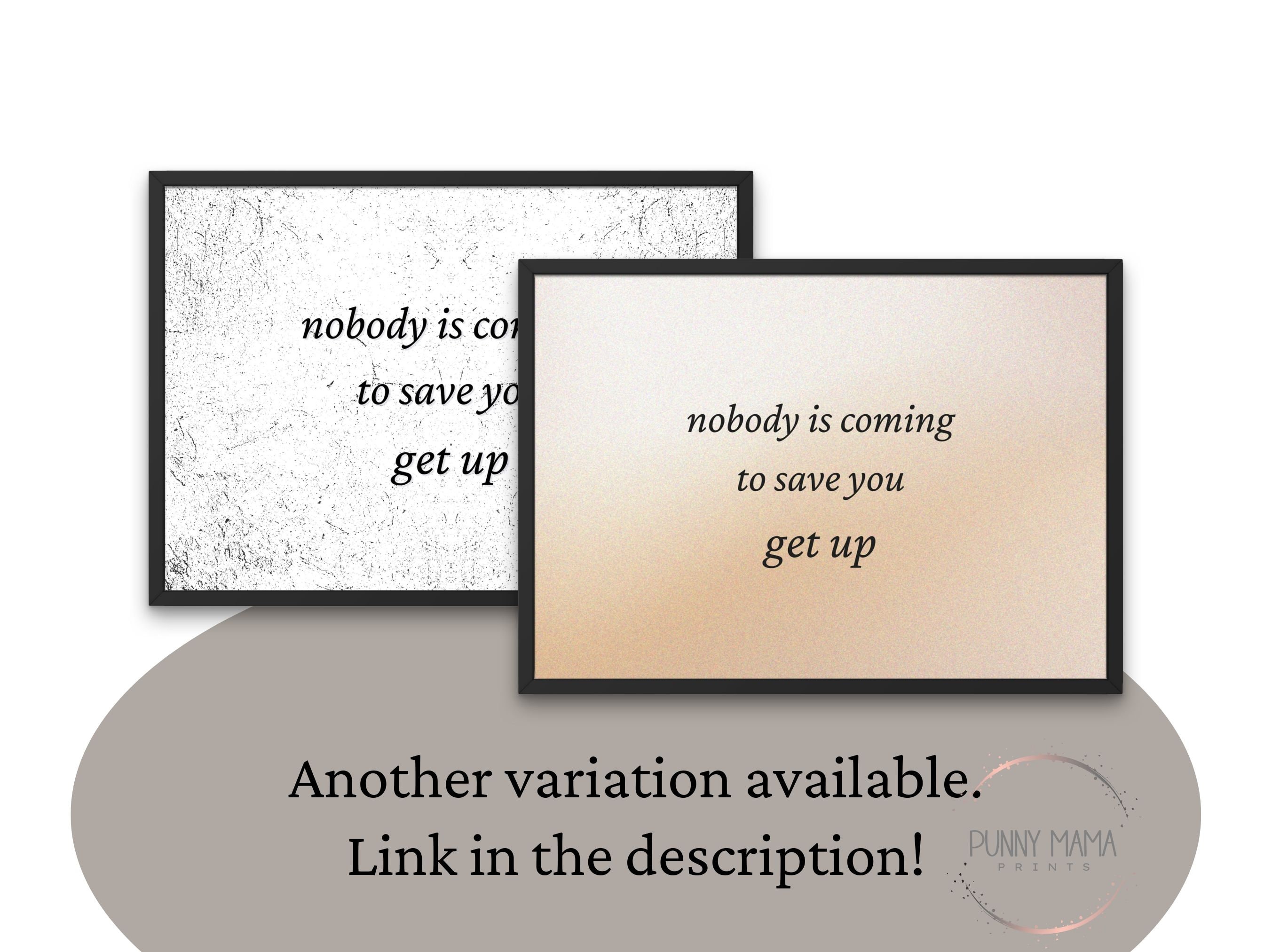 Nobody is Coming to Save You Get up PRINT, Motivational Wall Art ...