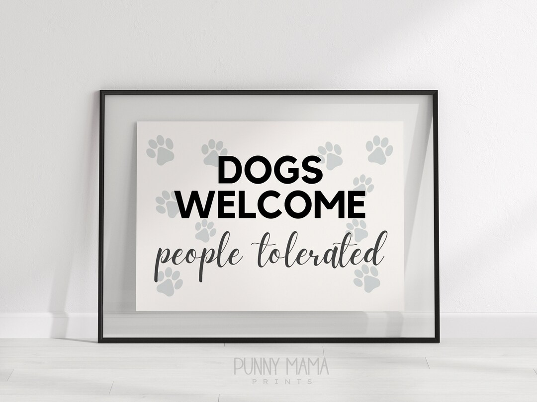 Dogs Welcome People Tolerated PRINTABLE, Funny Dog Friendly Home Decor ...
