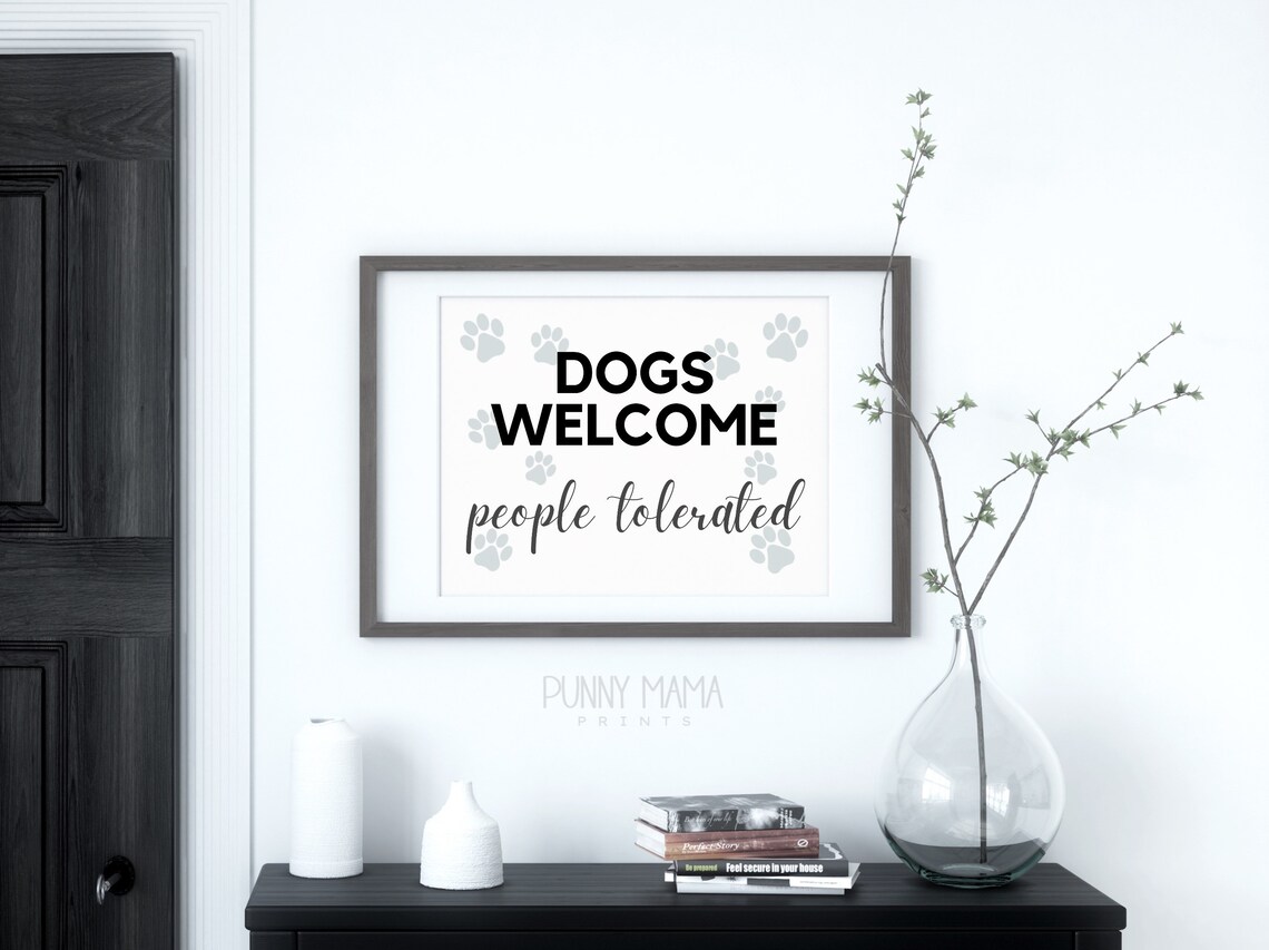 Dogs Welcome People Tolerated PRINTABLE, Funny Dog Friendly Home Decor ...