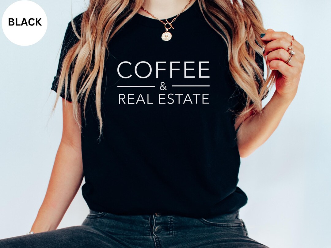 Coffee and Real Estate Shirt, Funny Realtor T-shirt for Men Women ...