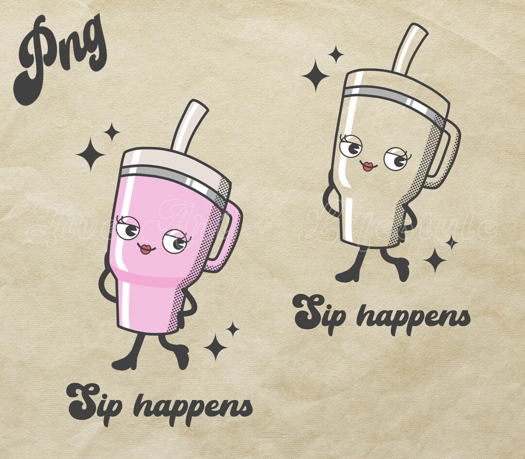 Sip Happens Stanley Png Stanley Mom Png Coffee Drinker Png Tumbler ...