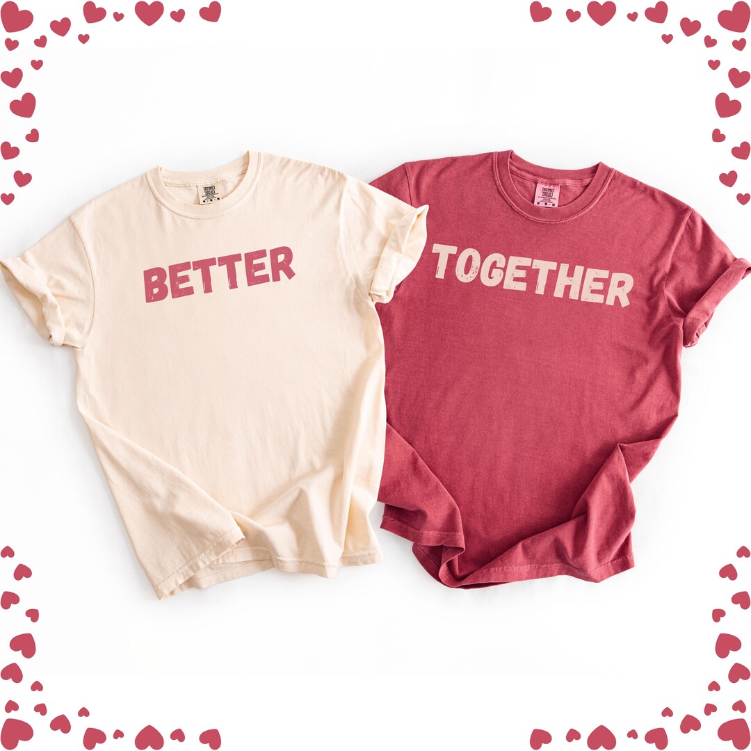 Better Together Shirts, Couples Matching Valentines Shirts, Valentine ...