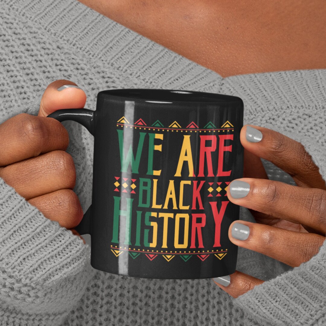 Black History Mug, Celebrate Black History, Black History Month, We Are ...
