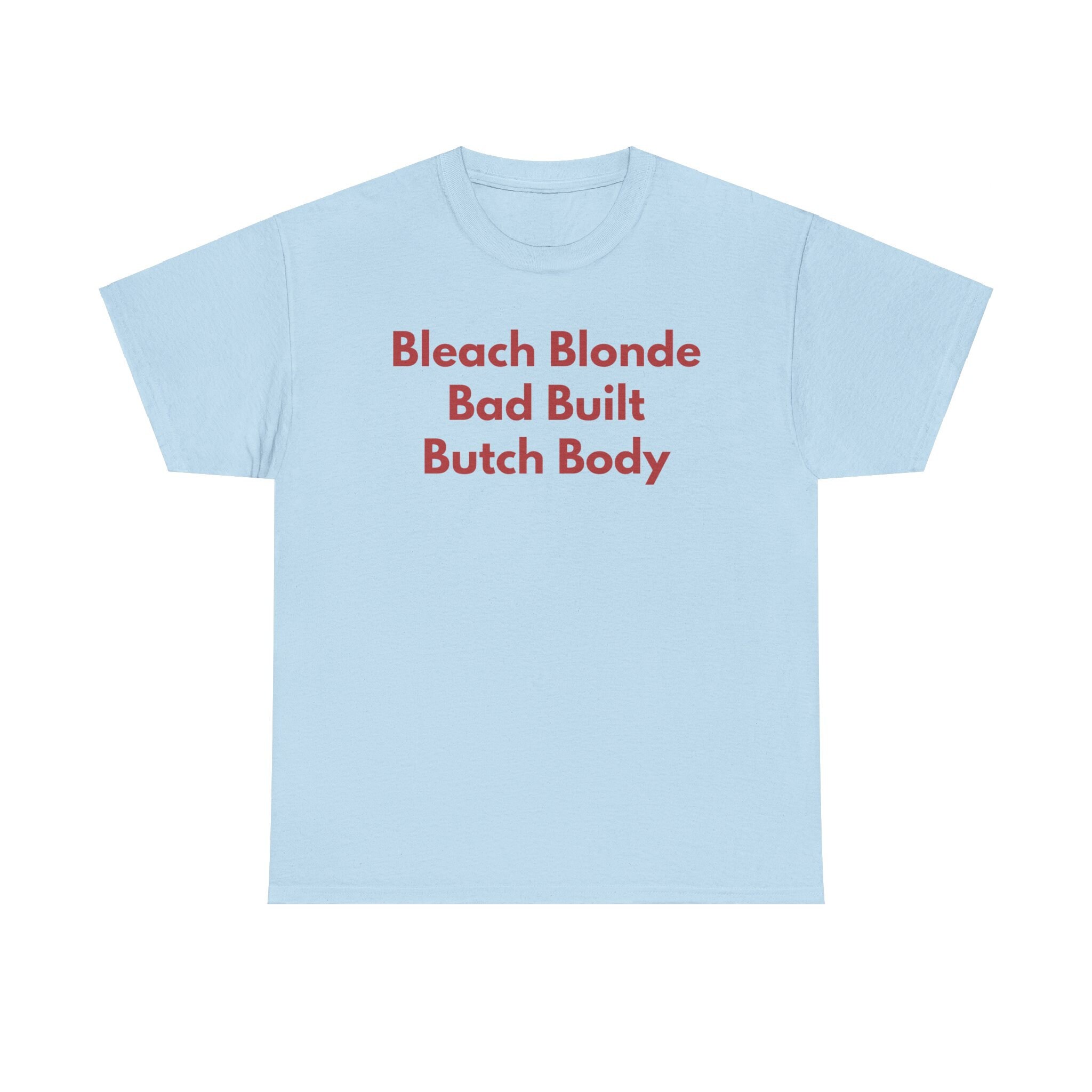 Bleach Blonde Bad Built Butch Body T-shirt for Men, Women, LGBTQ Gay ...