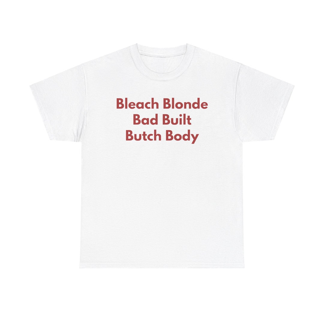 Bleach Blonde Bad Built Butch Body T-shirt for Men, Women, LGBTQ Gay ...