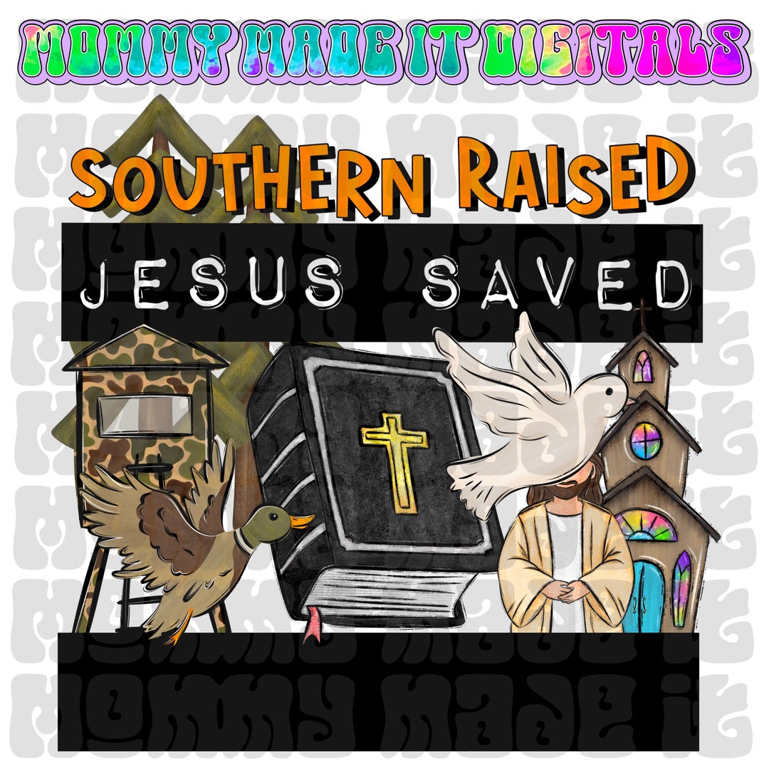 Southern Raised Jesus Saved PNG, Faith Hunting Digital Design - Etsy