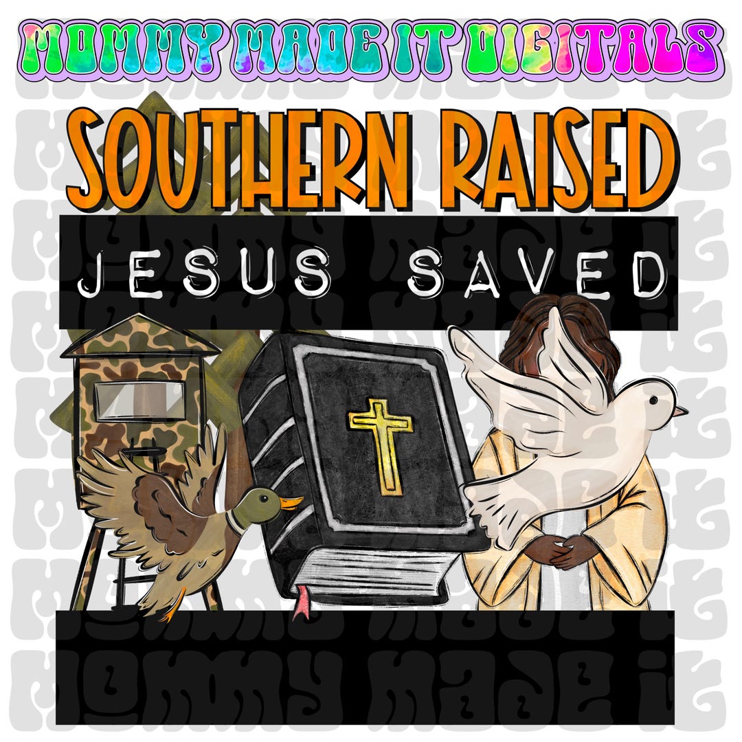 Southern Raised Jesus Saved PNG, Faith Hunting Duck Design (digital ...