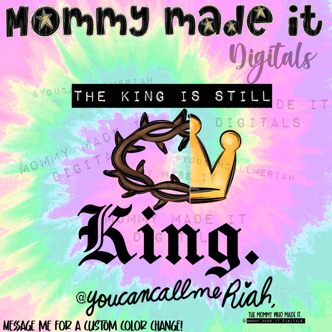 The King is Still King PNG, Christian Faith Sublimation and DTF ...