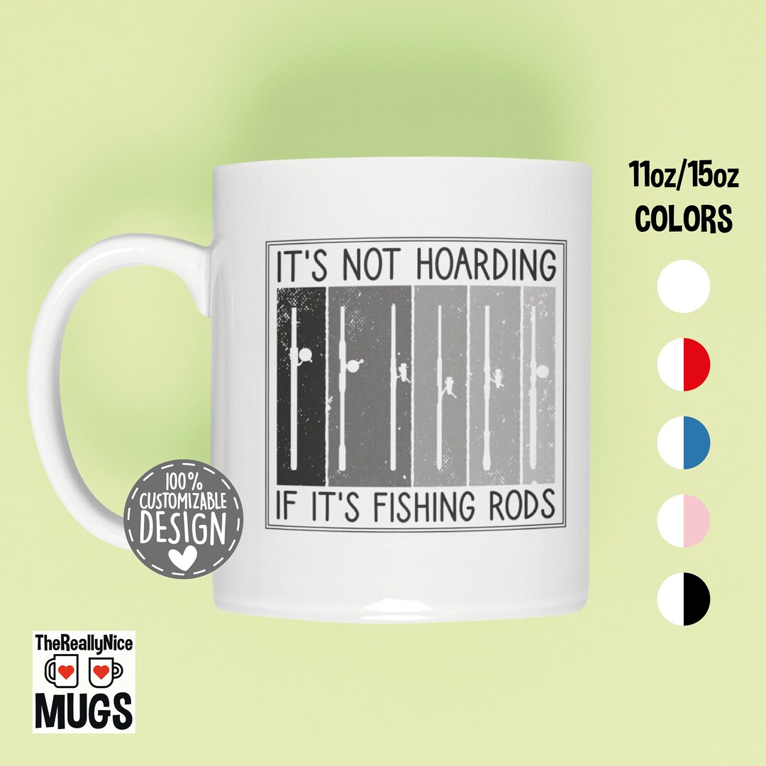 Funny Fishing Mug | Hoarding Fishing Rods, Fishermen, Angler Gift - Etsy