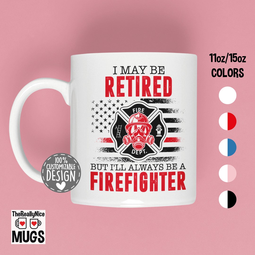 I'll Always Be A Firefighter Mug | Retirement Gift for Firefighters ...