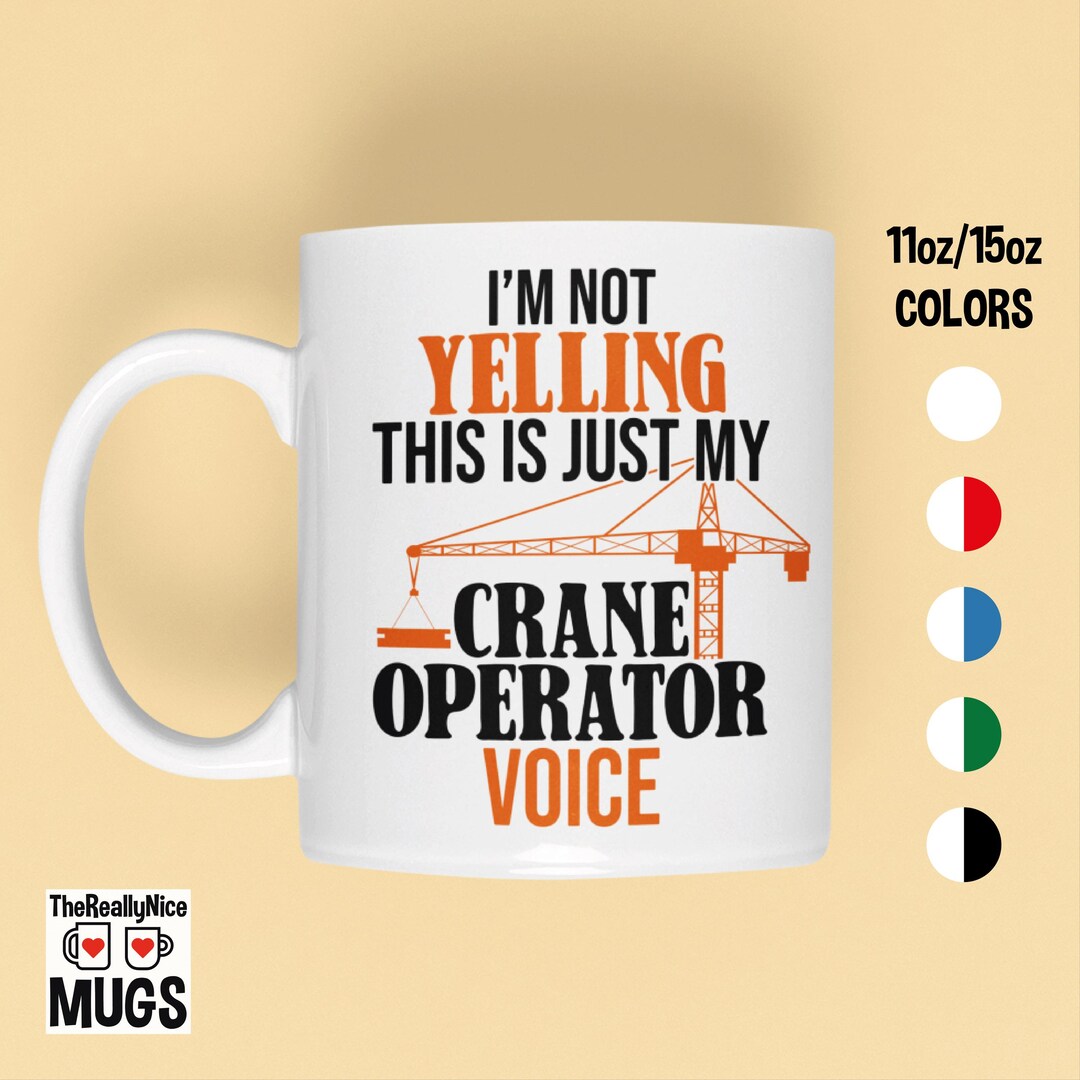 Funny Crane Operator Mug | I'm Not Yelling Coffee Cup - Etsy