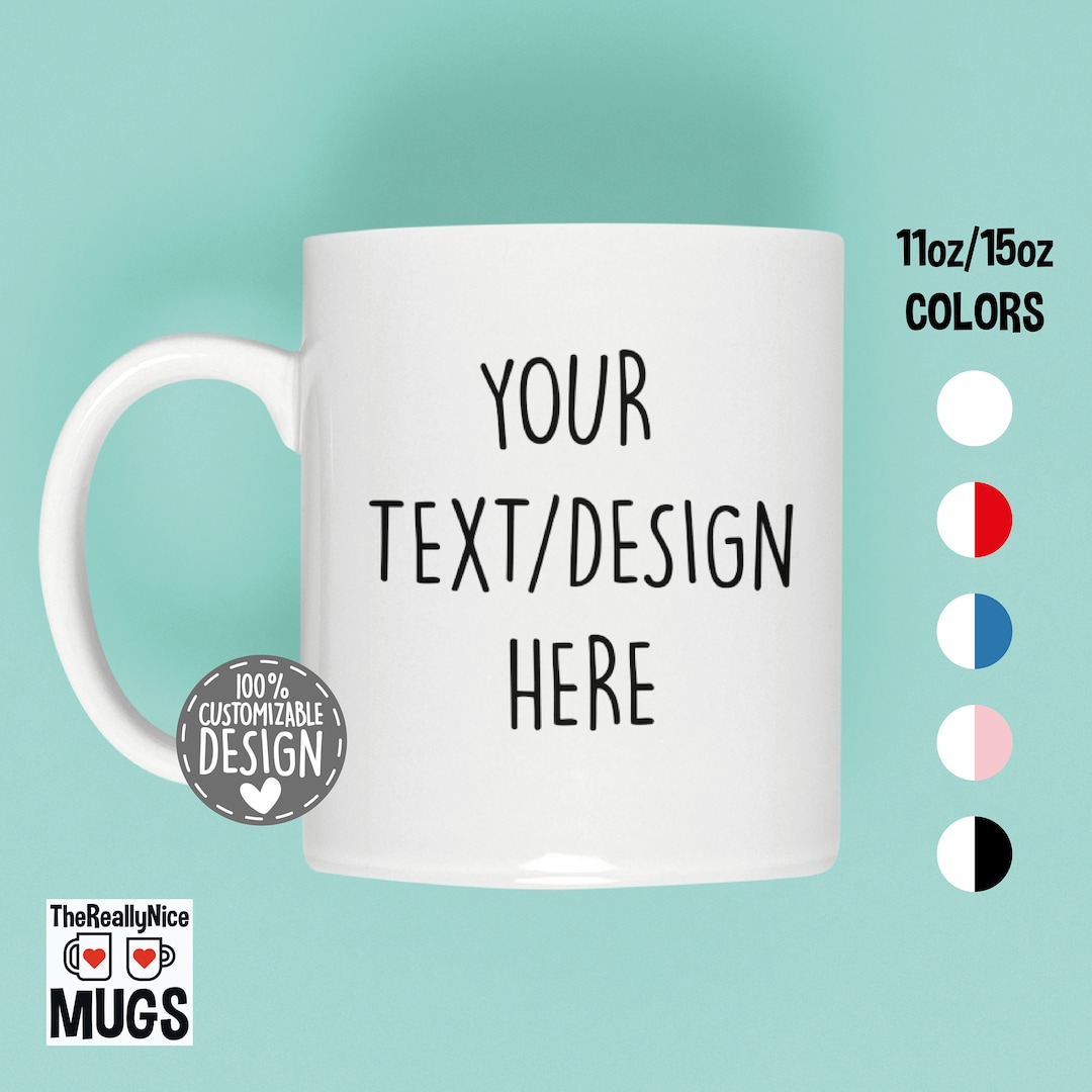 Custom Design Mug | Personalized Mugs, We Design Your Ideas, Customized ...